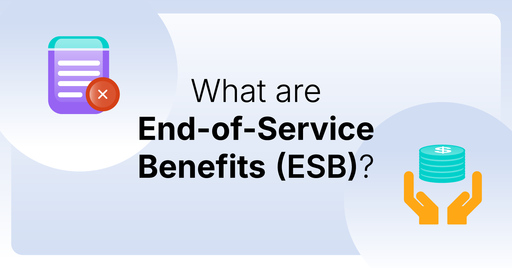 What are End-of-Service Benefits (ESB)? A Complete Guide - MENA Region
