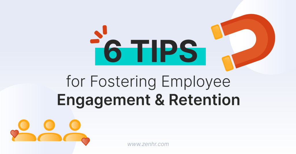 6 Tips for Fostering Employee Engagement and Retention